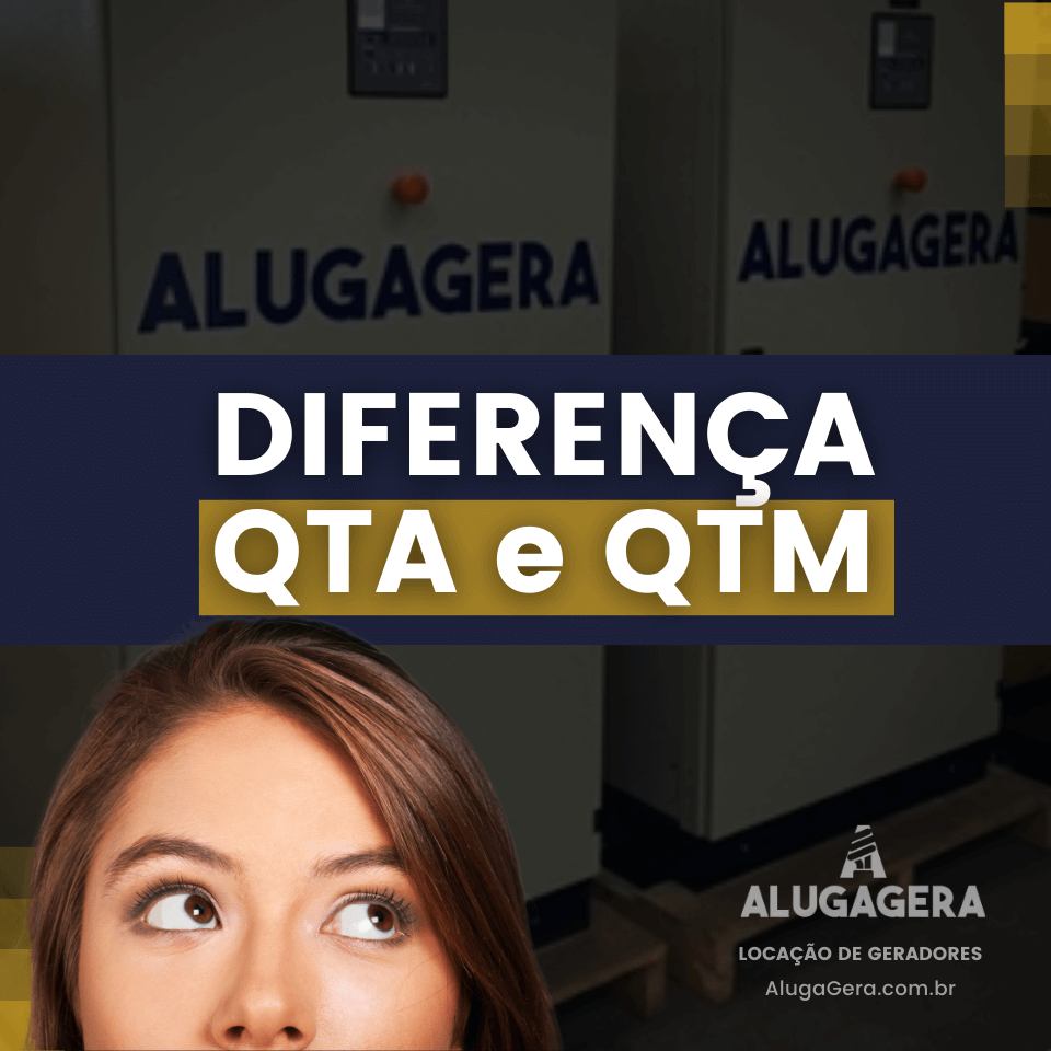 Diferença de QTA e QTM de Geradores: Saiba Mais!